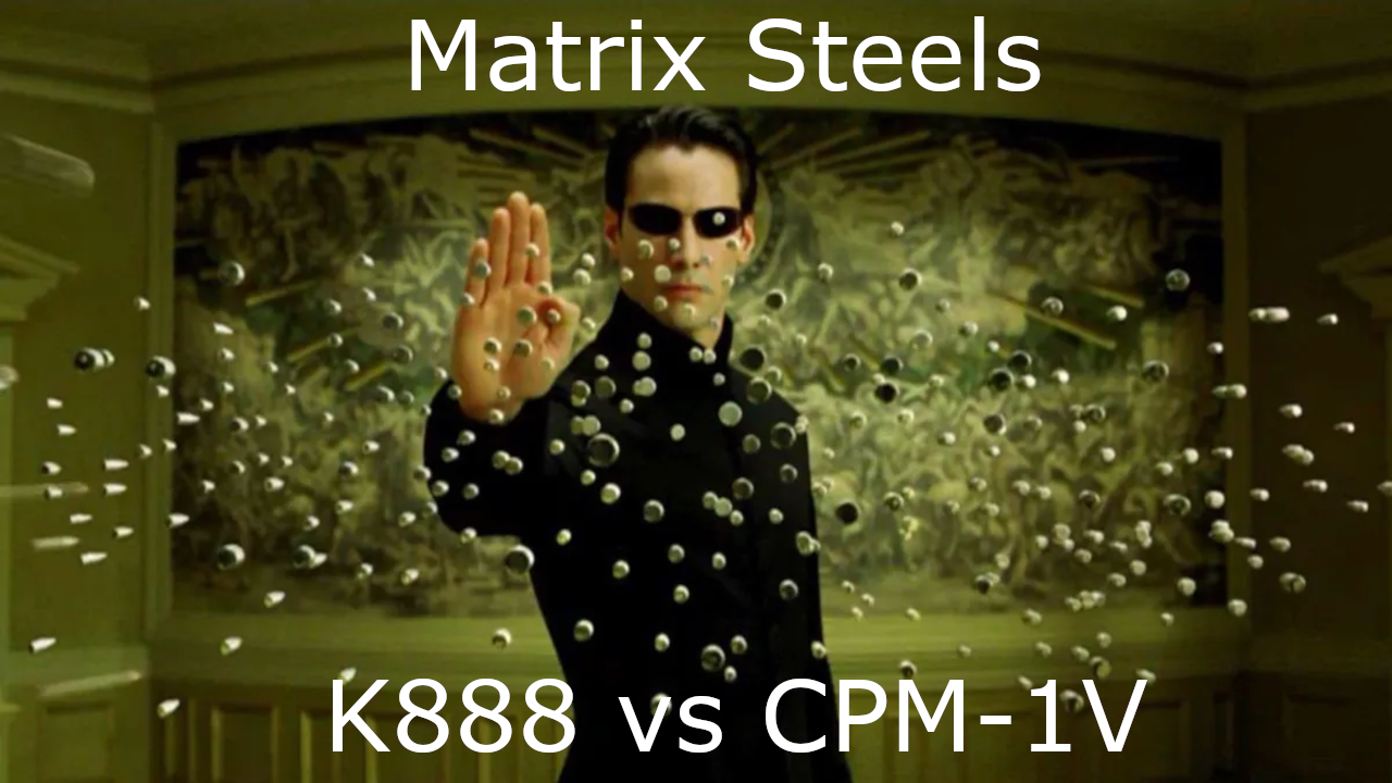 Matrix Steels K888 and CPM-1V - Knife Steel Nerds